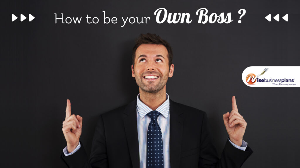 How To Be Your Own Boss | Wise Business Plans